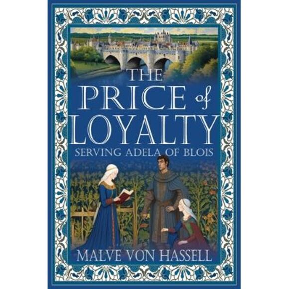 Malve Von Hassell | Other | The Price Of Loyalty Serving Adela Of Blois ...